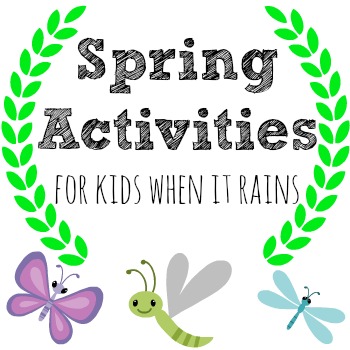 Fun Spring Activities for Kids When it Rains